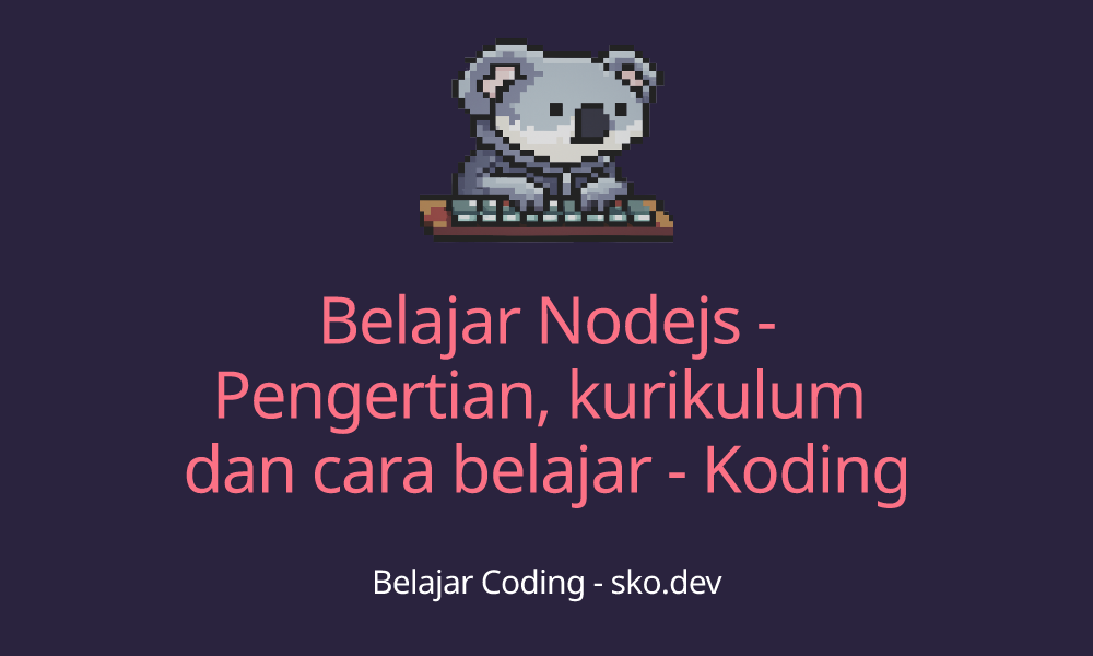 Belajar Nodejs - Pengertian, kurikulum dan cara belajar - Koding