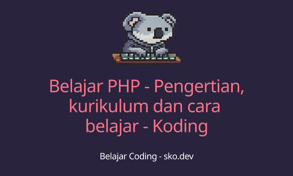 Belajar PHP - Pengertian, kurikulum dan cara belajar - Koding