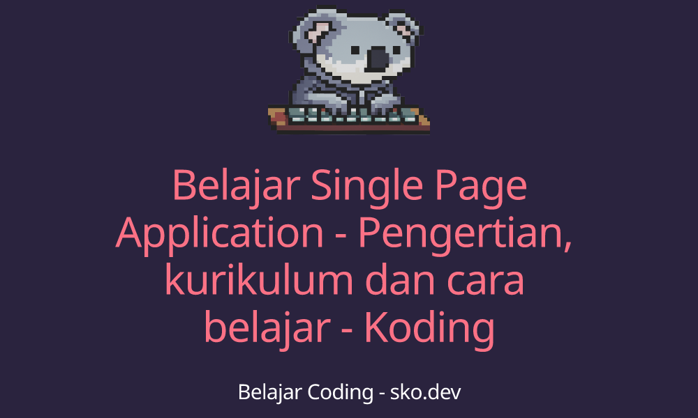 Belajar Single Page Application - Pengertian, kurikulum dan cara belajar - Koding