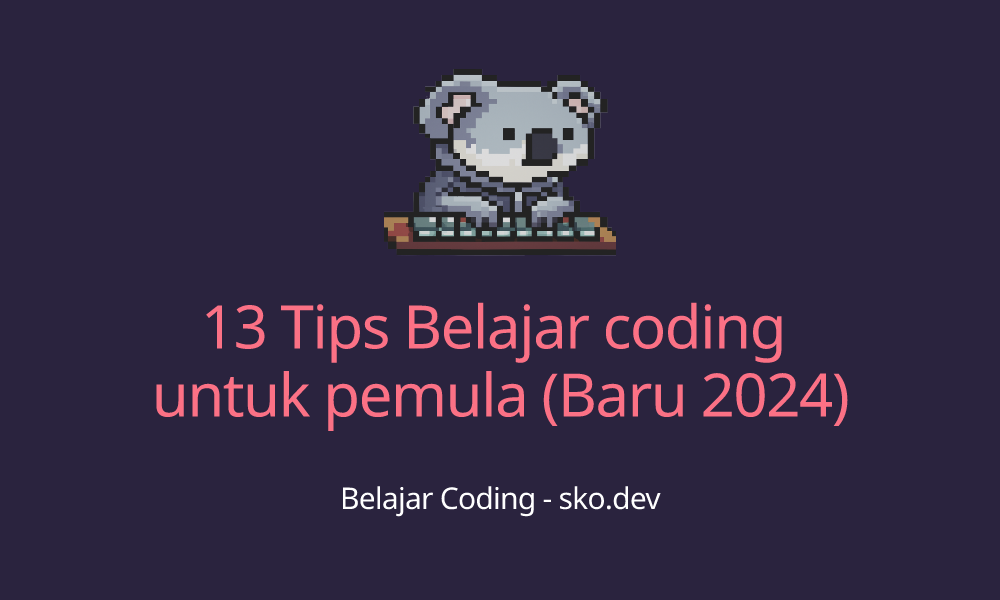 13 Tips Belajar coding untuk pemula (Baru 2024) - Blog Koding