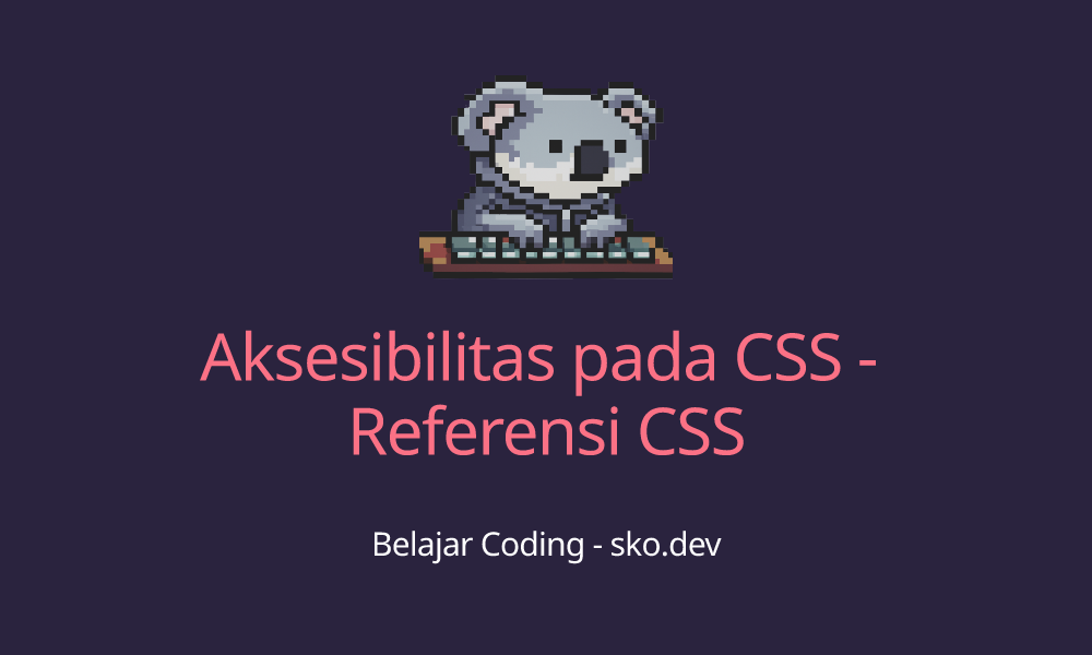 Aksesibilitas pada CSS - Referensi CSS