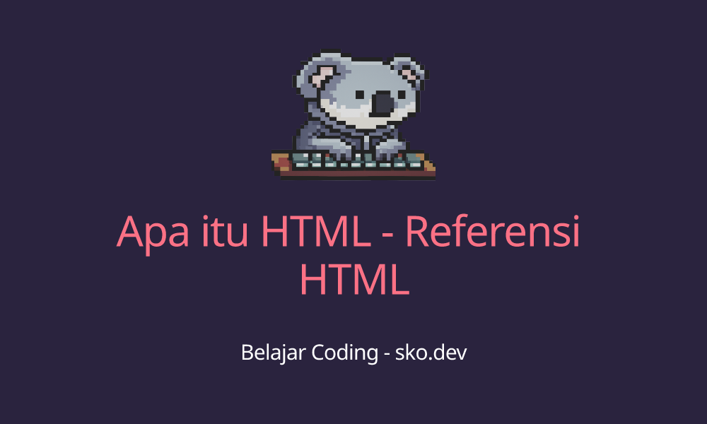 Apa itu HTML - Referensi HTML
