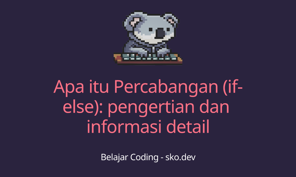 Apa itu Percabangan (if-else): pengertian dan informasi detail