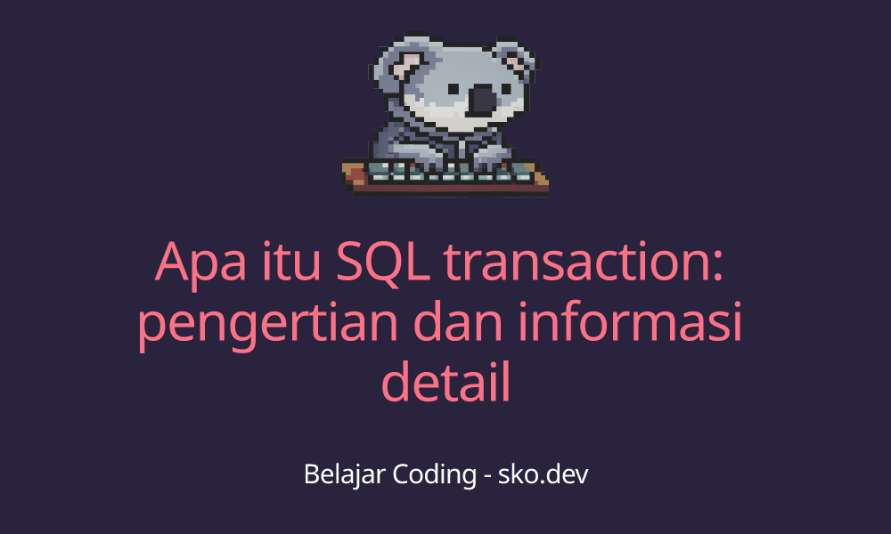 Apa itu SQL transaction: pengertian dan informasi detail