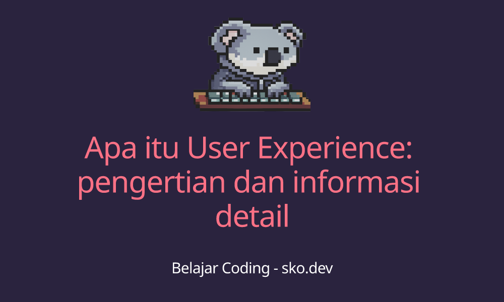 Apa itu User Experience: pengertian dan informasi detail