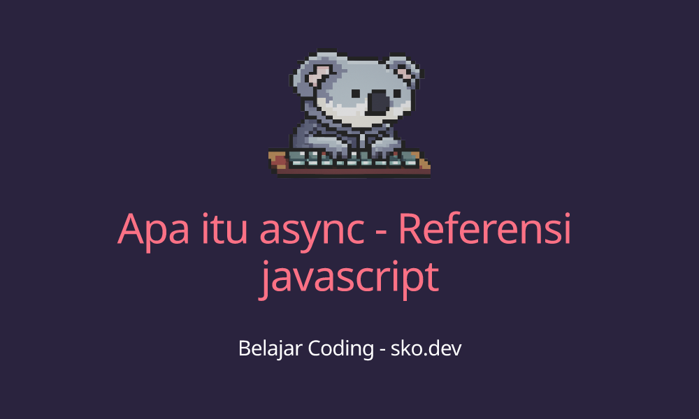 Apa itu async - Referensi javascript
