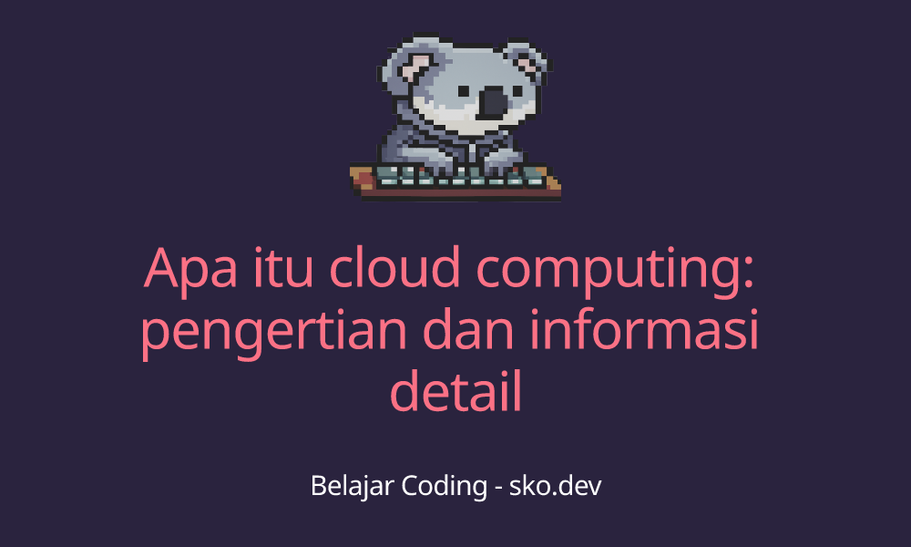 Apa itu cloud computing: pengertian dan informasi detail