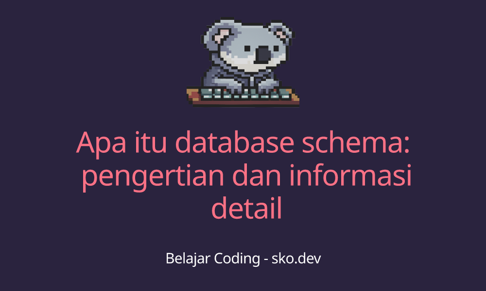 Apa itu database schema: pengertian dan informasi detail