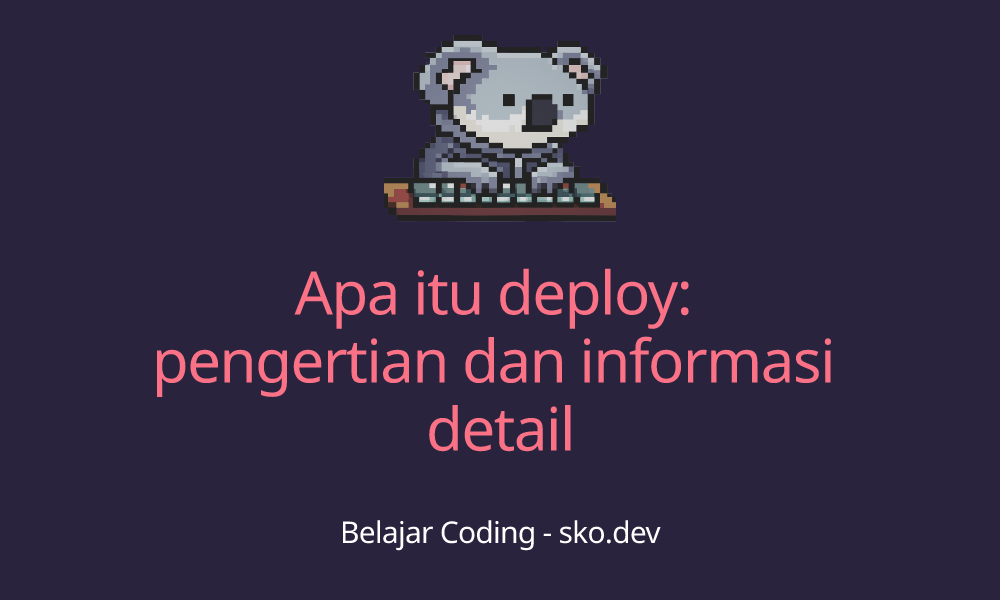 Apa itu deploy: pengertian dan informasi detail