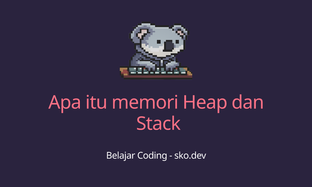 Apa itu memori Heap dan Stack - Blog Koding