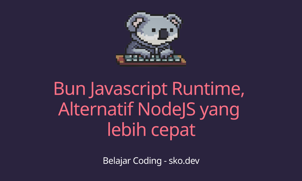 Bun Javascript Runtime, Alternatif NodeJS yang lebih cepat - Blog Koding