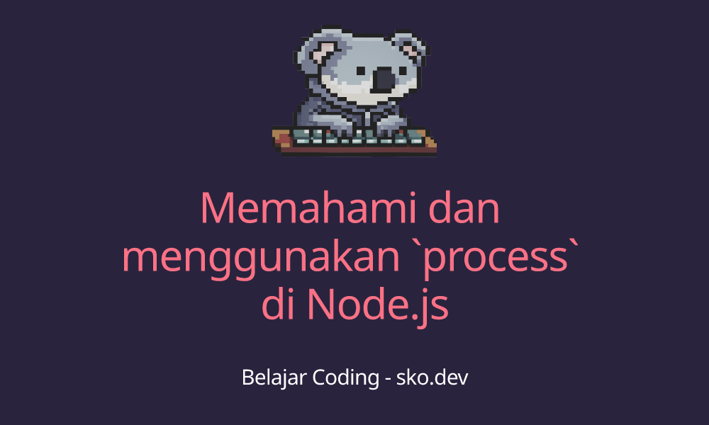 Memahami dan menggunakan `process` di Node.js