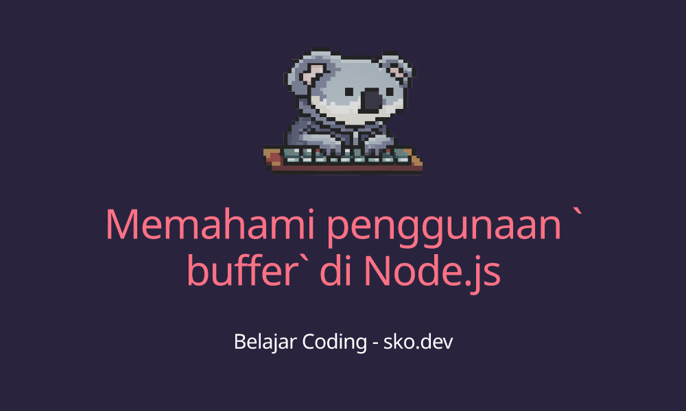 Memahami penggunaan `buffer` di Node.js