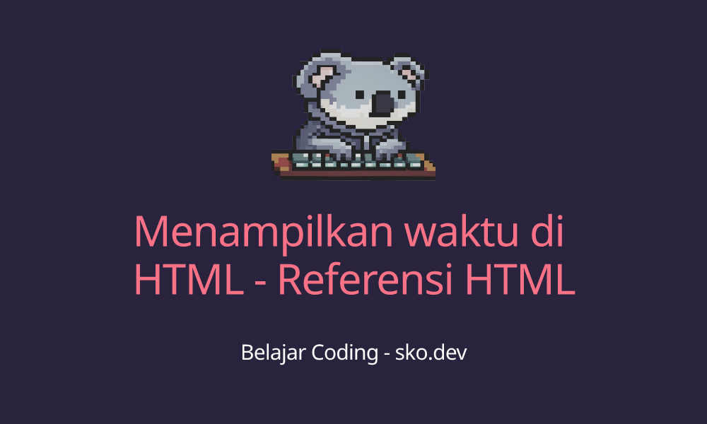Menampilkan waktu di HTML - Referensi HTML