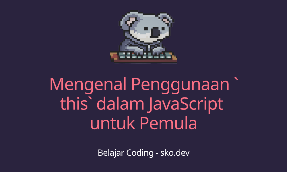 Mengenal Penggunaan `this` dalam JavaScript untuk Pemula