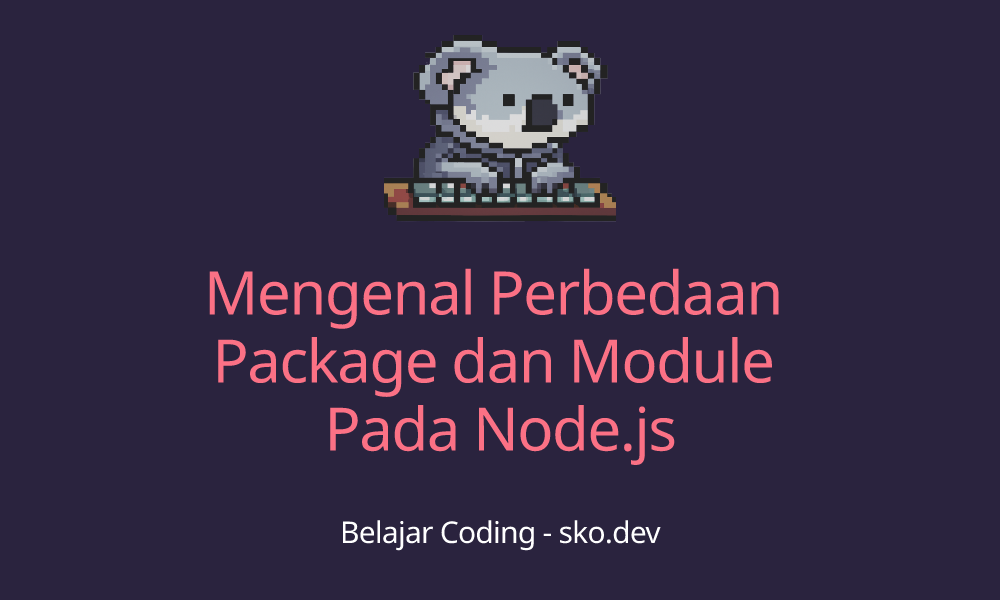 Mengenal Perbedaan Package dan Module Pada Node.js