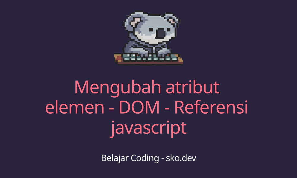 Mengubah atribut elemen - DOM - Referensi javascript