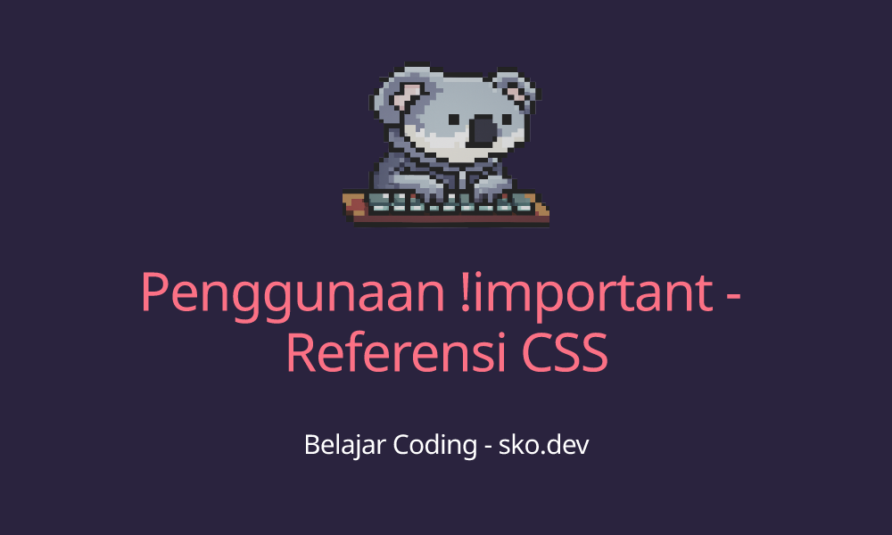 Penggunaan !important - Referensi CSS