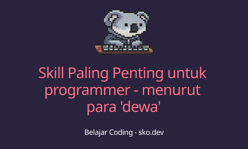 Skill Paling Penting untuk programmer - menurut para 'dewa' - Blog Koding