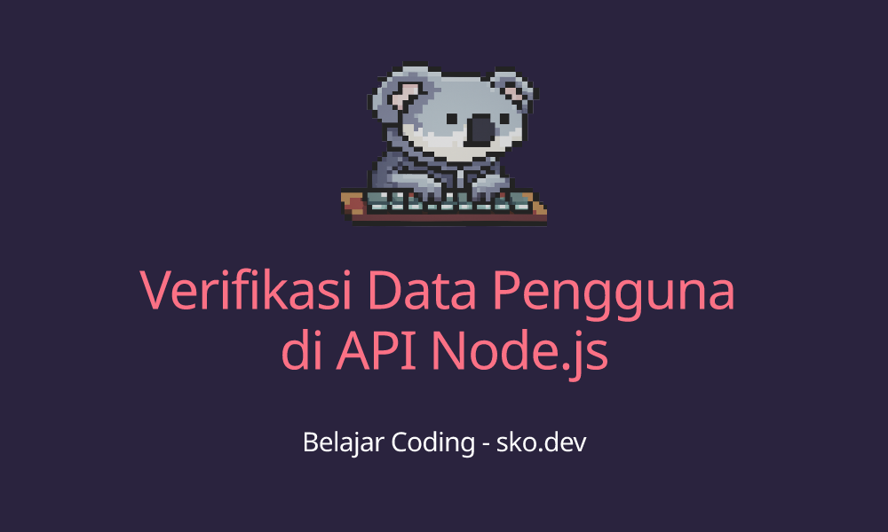 Verifikasi Data Pengguna di API Node.js