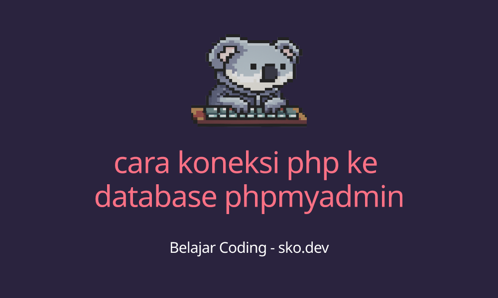 cara koneksi php ke database phpmyadmin