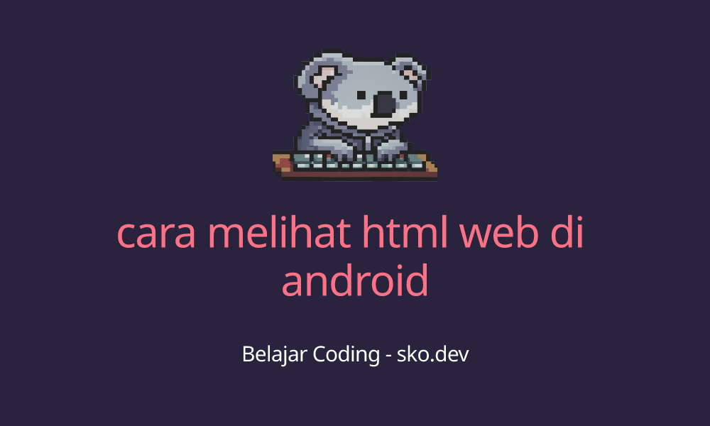 cara melihat html web di android