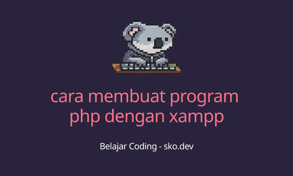 cara membuat program php dengan xampp