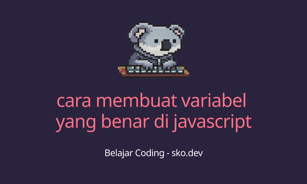 cara membuat variabel yang benar di javascript