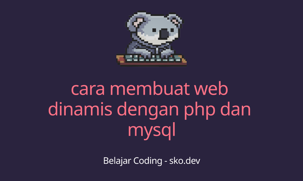 cara membuat web dinamis dengan php dan mysql