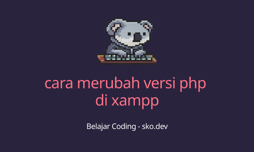 cara merubah versi php di xampp