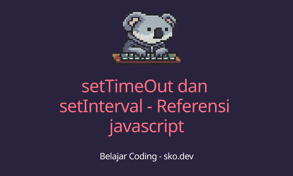 Settimeout Dan Setinterval Referensi Javascript 